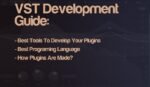 What Are The Best Tools To Develop VST Plugins & How Are They Made?
