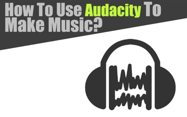 How To Make Music With Audacity? (A Beginner's Guide)