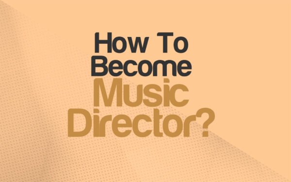How To Become A Music Director, Supervisor & Score Composer?