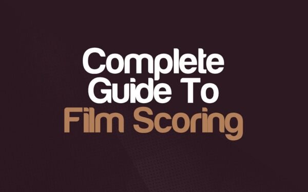 How To Score A Film: Complete Guide To Film Scoring In 2025