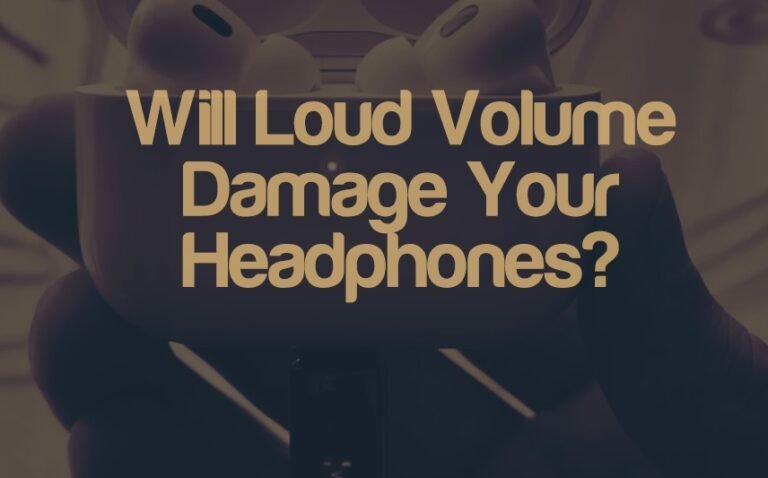 Will Loud Volume Damage Your Headphones? Answered
