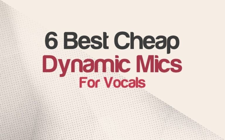 Top 6 Cheap Dynamic Mics For Vocals Under 50$, 100$, 200$ & 300$