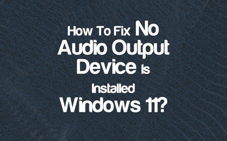 10 Ways To Fix "No Audio Output Device Is Installed" Windows 11