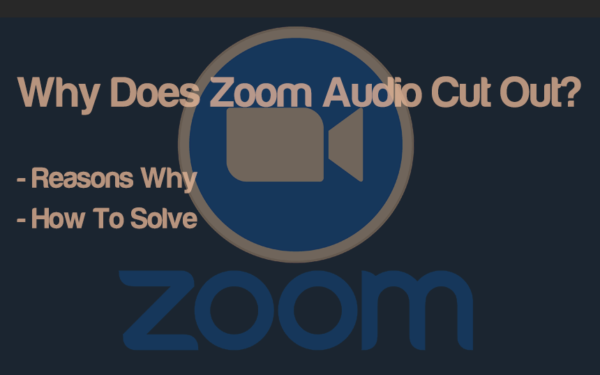 Why Does Zoom Audio Cut Out? Step By Step Fix