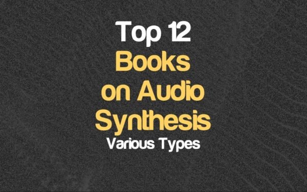 Top 12 Books On Audio Synthesis 2025 (Analog, Digital & More)