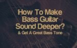How To Make Bass Guitar Sound Deeper / Get A Great Bass Tone?