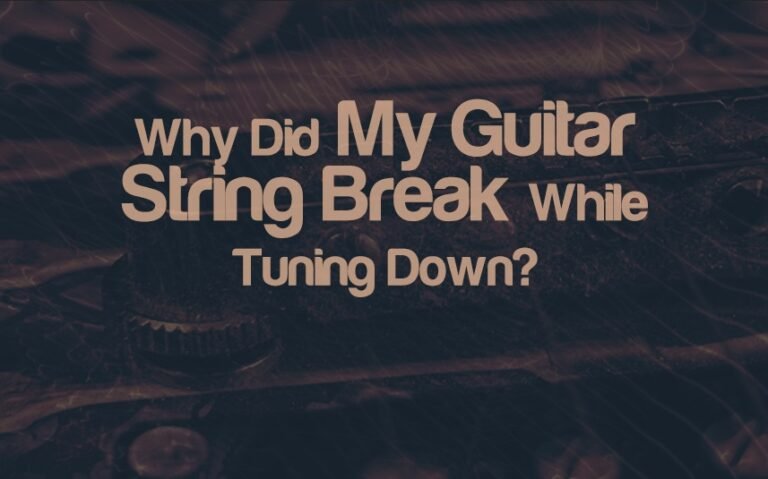 Why Did My Guitar String Break While Tuning Down?