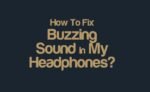How To Fix Buzzing Sound In My Headphones? Solved | Integraudio - Audio ...