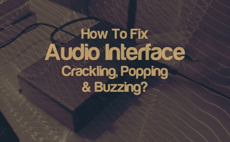 How To Fix Audio Interface Crackling, Popping & Buzzing?