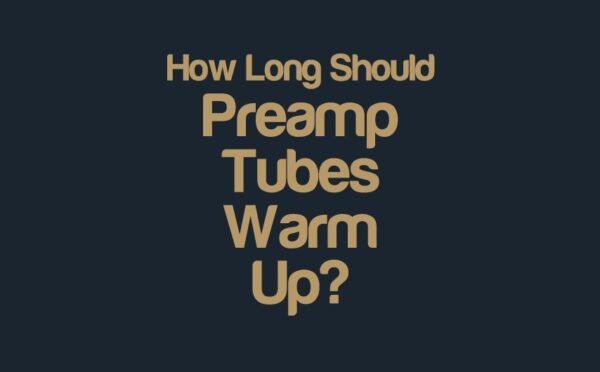 How Long Should Preamp Tubes Warm Up?