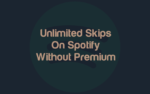 3 Ways To Get Unlimited Skips On Spotify Without Premium
