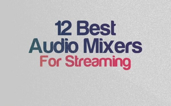 The 12 Best Audio Mixers For Streaming