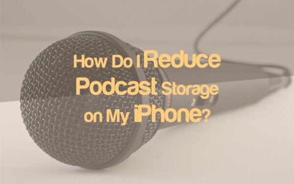 5 Ways To Reduce Podcast Storage On IPhone In 2025