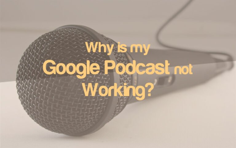 Google Podcast Not Working? Reasons & Fix
