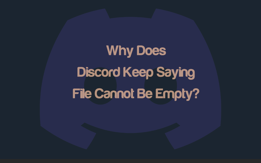 Discord Keep Saying File Cannot Be Empty 10 Fixes Discord Keep Saying File Cannot Be Empty 10 Fixes