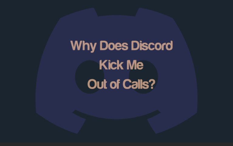 Why Does Discord Kick Me Out Of Calls? - 8 Fixes