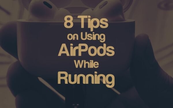 How To Keep Your AirPods In While Running - 8 Tips