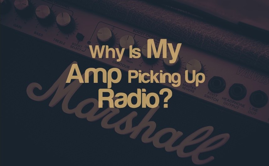 Why Is My Amp Picking Up Radio? Here Is Why