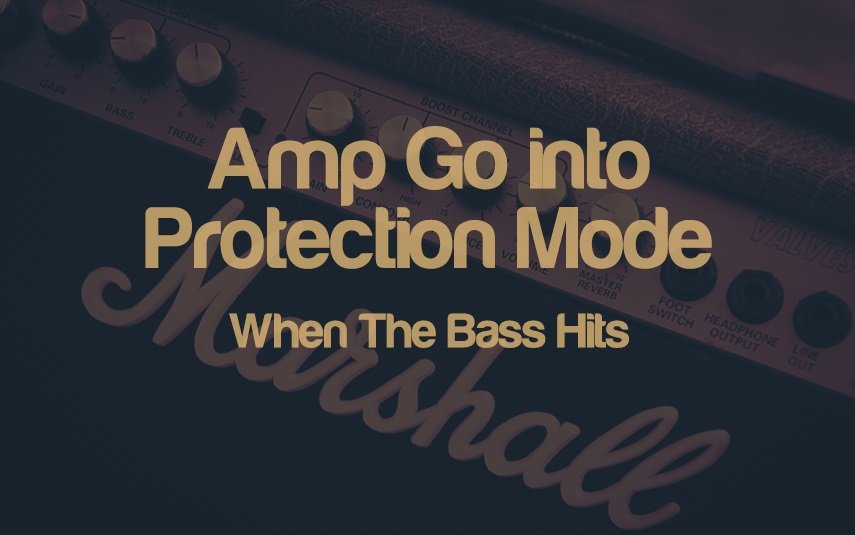 Amp Go Into Protection Mode When The Bass Hits? Do This