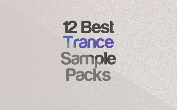 Top 12 Trance Sample Packs 2025 (For Uplifting, Dream & More)