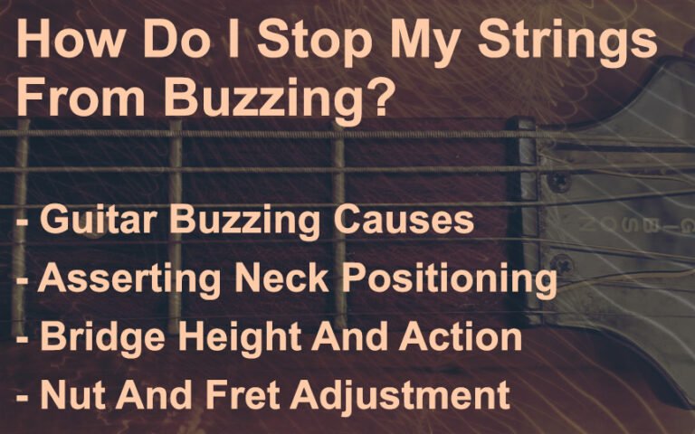 How Do I Stop My Guitar Strings From Buzzing?